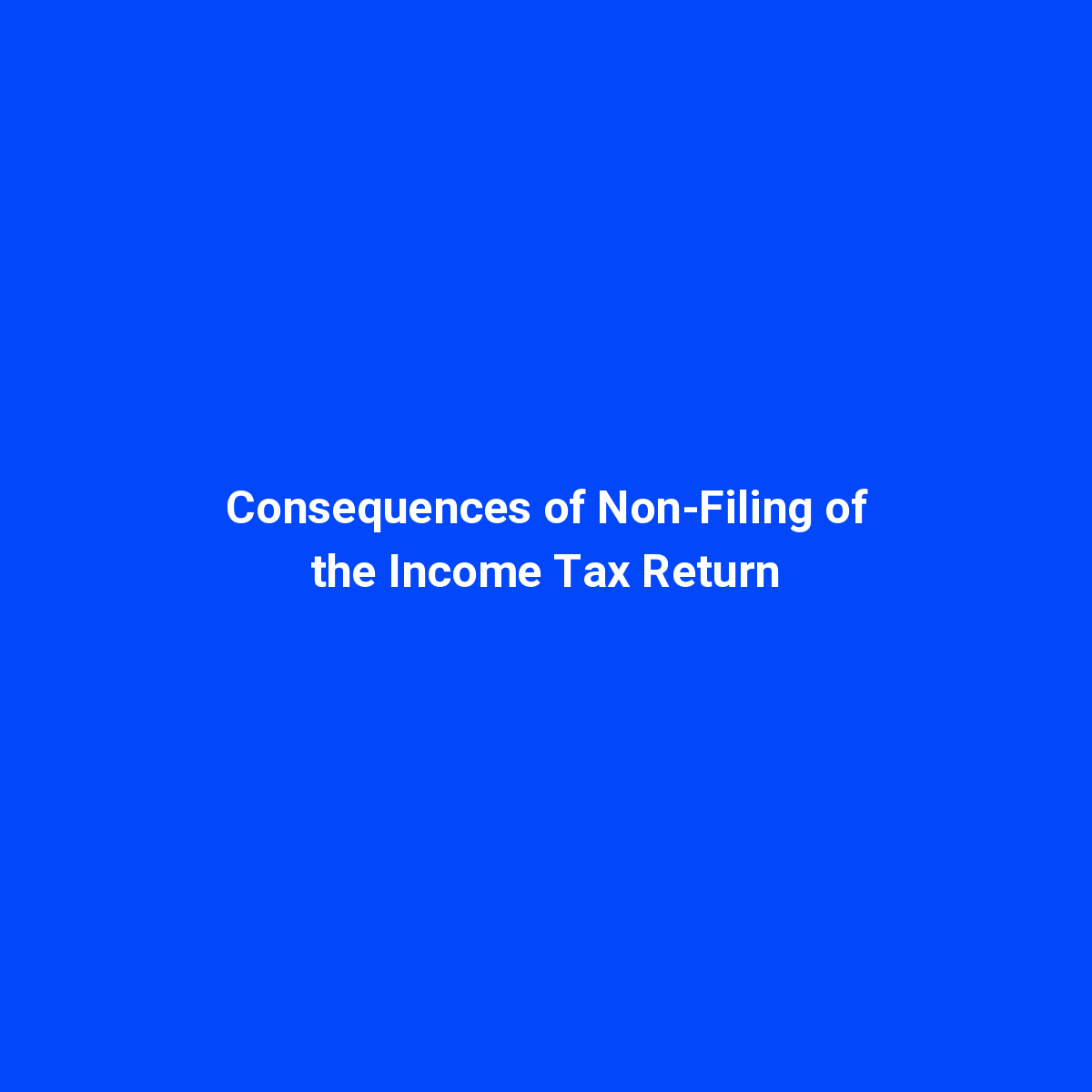 Consequences of Non-Filing of the Income Tax Return - Startup Movers