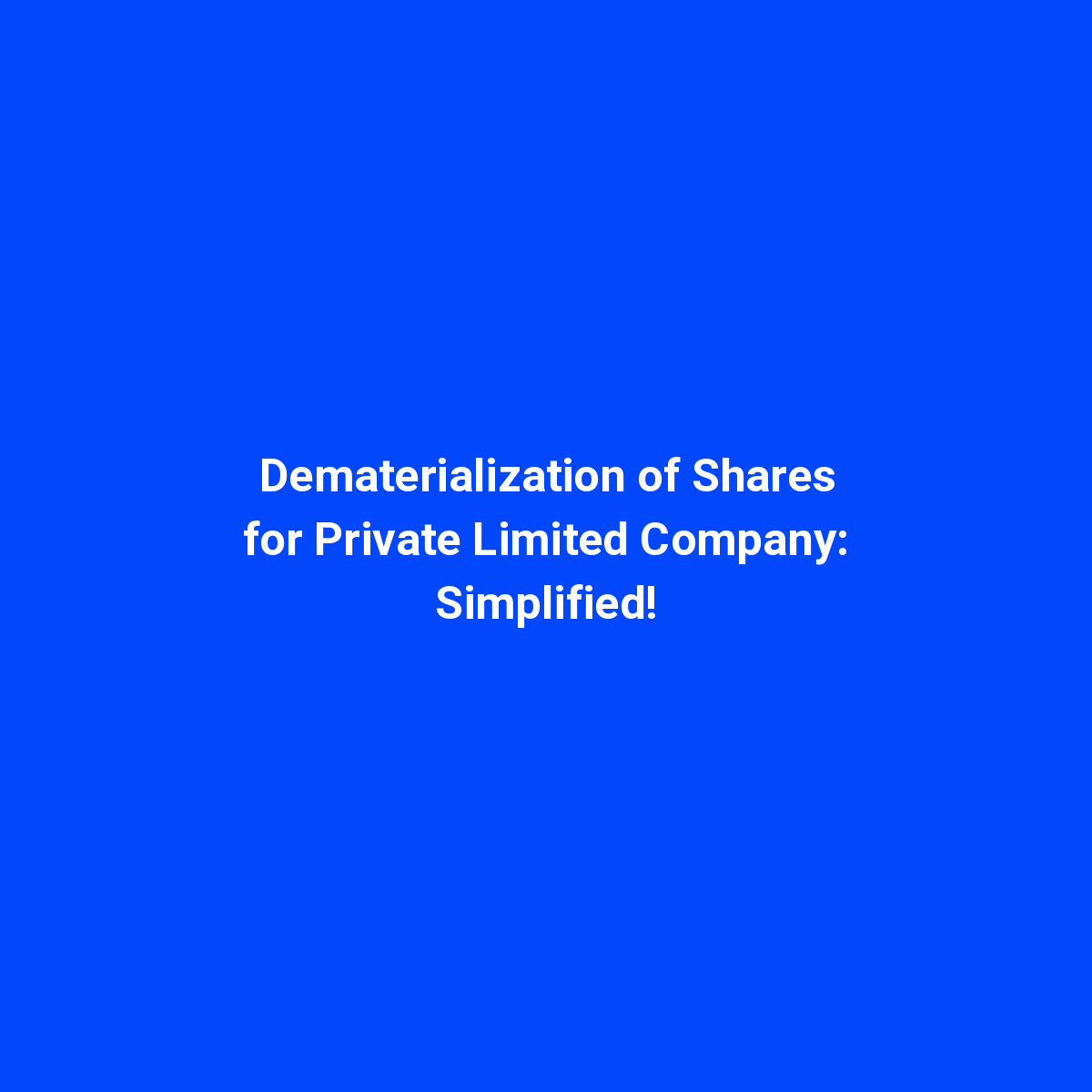 Dematerialization of Shares for Private Limited Company: Essential Guide