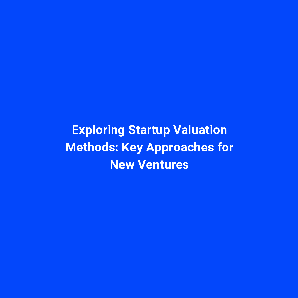 Startup Valuation Explained: Top Methods, Importance & Key Factors