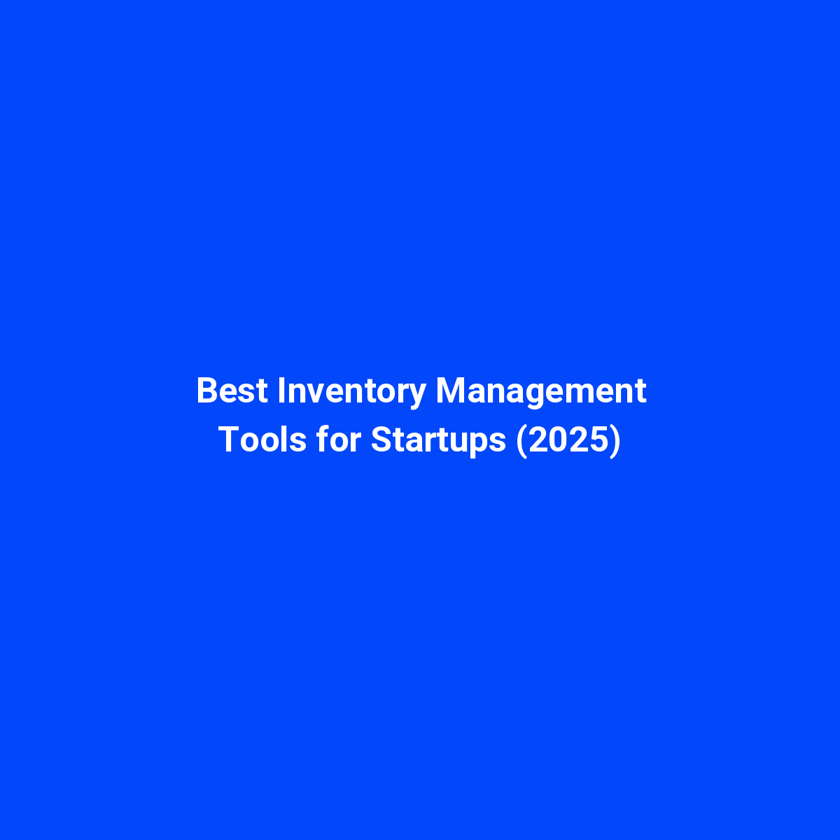 Top Inventory Management Tools for Startups in 2025 – Features, Types ...