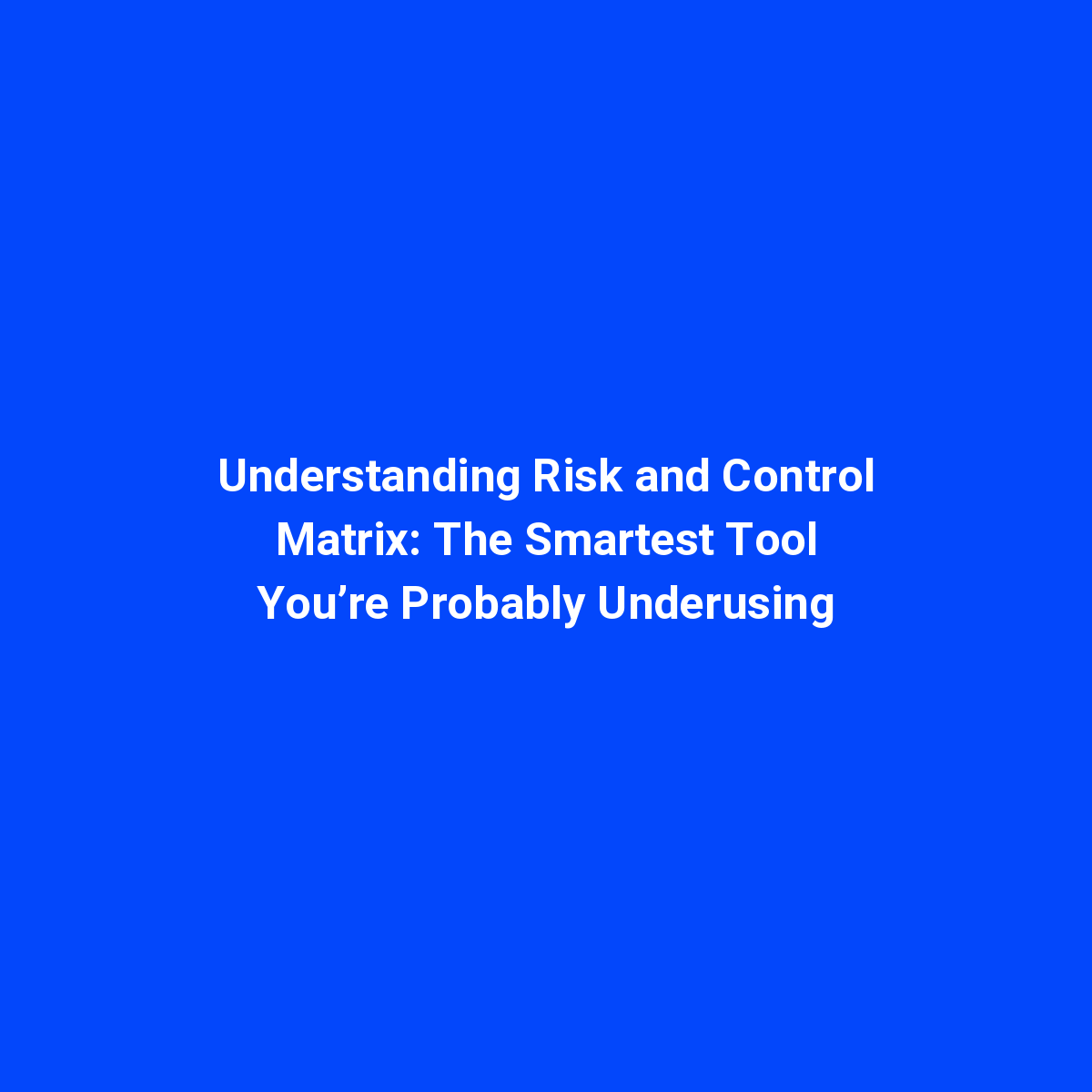 Risk and Control Matrix (RCM): A Proactive Approach to Business Risk ...